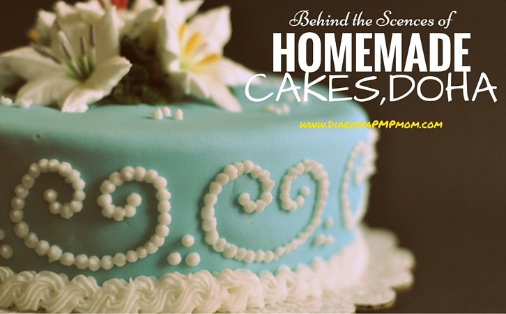 Behind The Scenes Of Homemade Cakes, Doha – DIARY OF A PMP MOM